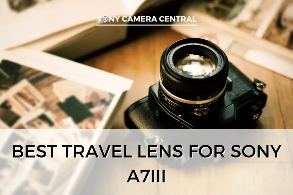 Best Travel Lens For Sony A7iii